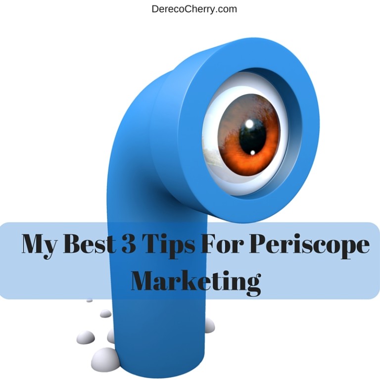 Periscope Marketing: Here Are My Best 3 Tips – Dereco Cherry